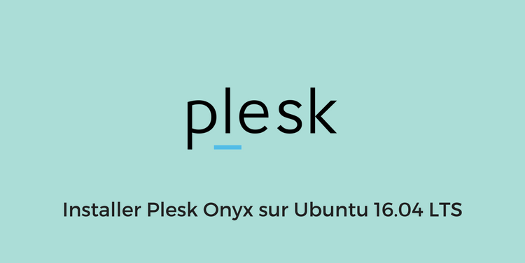 Installer Plesk Onyx sur Ubuntu 16.04 LTS