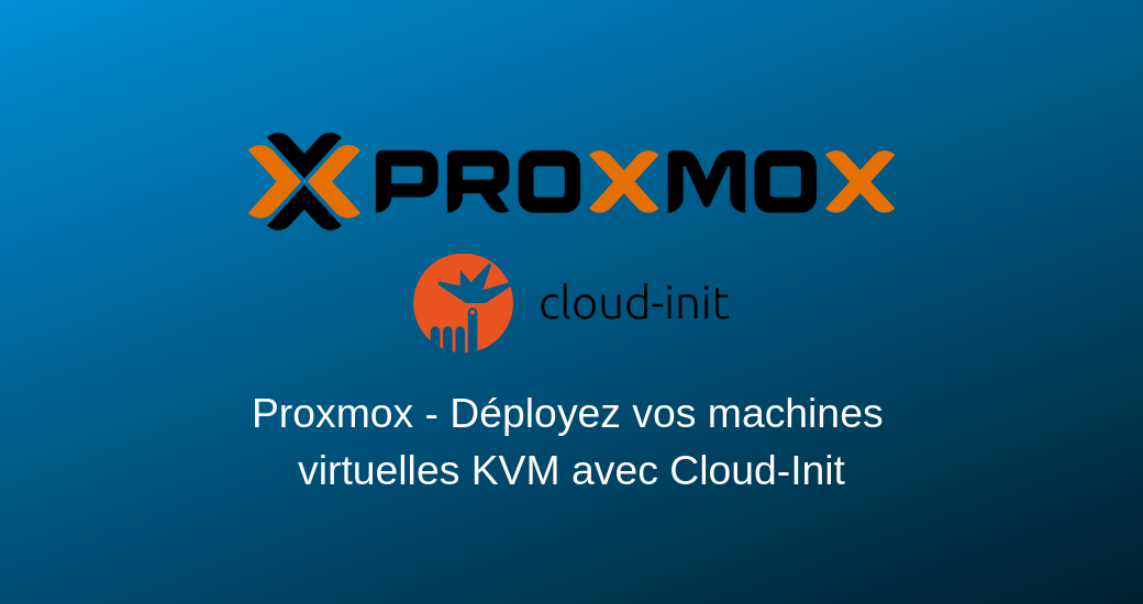 Déployez vos machines virtuelles KVM sur Proxmox VE avec Cloud-Init