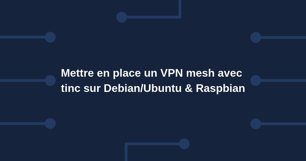 Mettre en place un VPN Mesh avec tinc sur Debian/Ubuntu